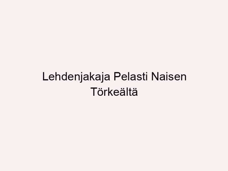 Lehdenjakaja Pelasti Naisen Törkeältä Raiskaukselta Turussa | Uutiset ...